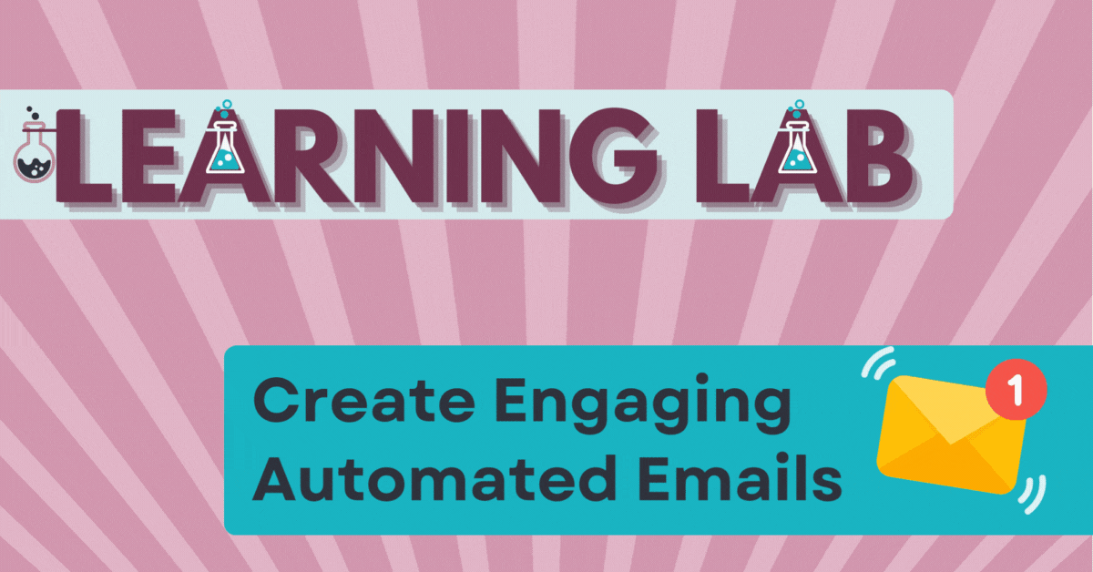Learning Lab: Create Engaging Automated Emails